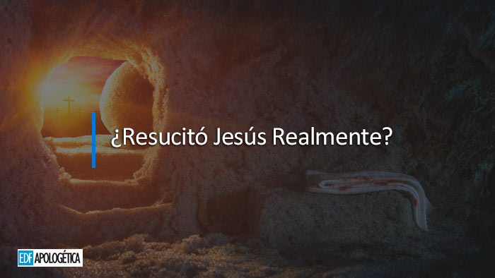 ¿Resucitó Jesús Realmente? - EDF Apologética Cristiana